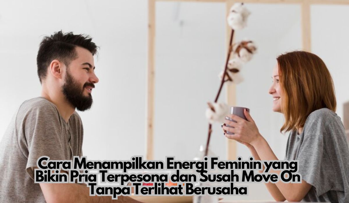 5 Cara Menampilkan Energi Feminin yang Bikin Pria Terpesona dan Susah ...