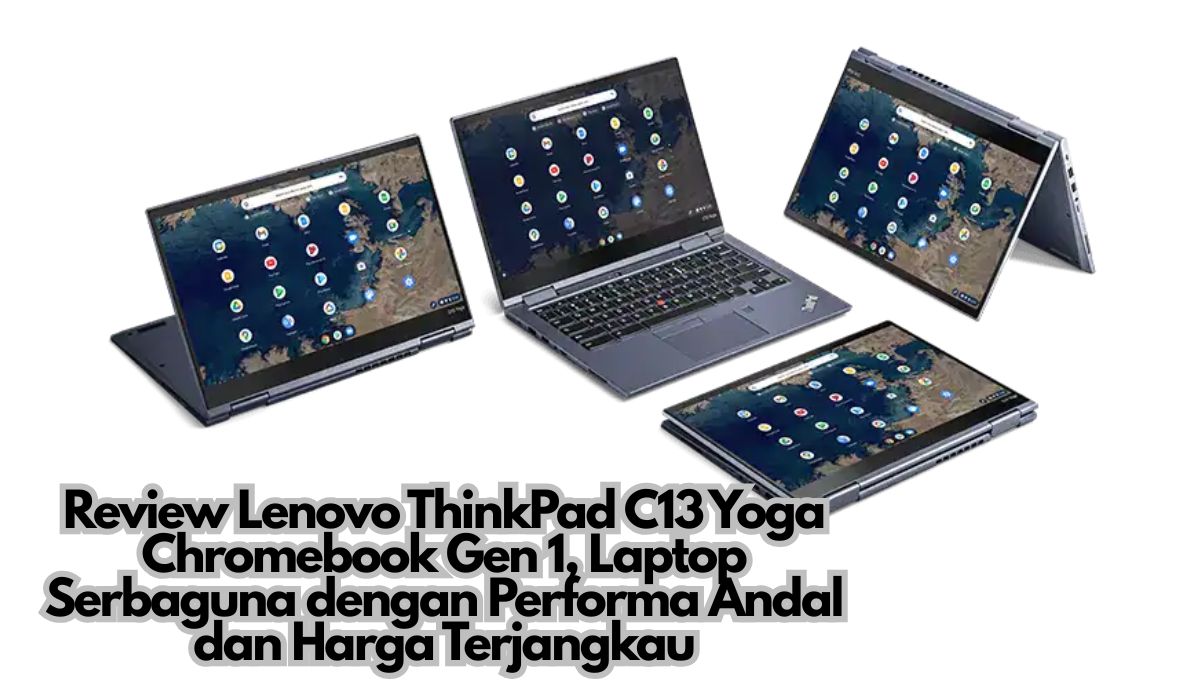 Review Lenovo ThinkPad C13 Yoga Chromebook Gen 1, Laptop Serbaguna ...
