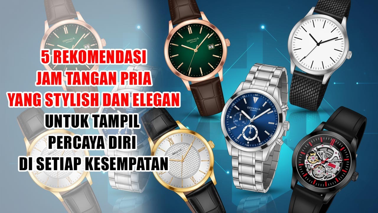 5 Rekomendasi Jam Tangan Pria yang Stylish dan Elegan untuk Tampil ...