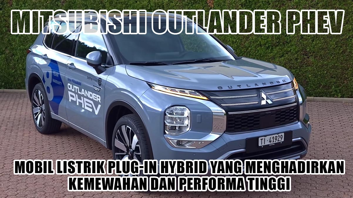 Mitsubishi Outlander PHEV, Mobil Listrik Plug-in Hybrid yang ...