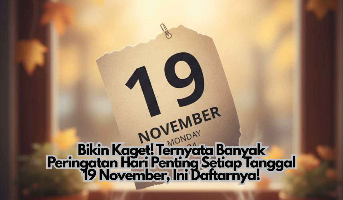 Bikin Kaget! Ternyata Banyak Peringatan Hari Penting Setiap Tanggal 19 ...