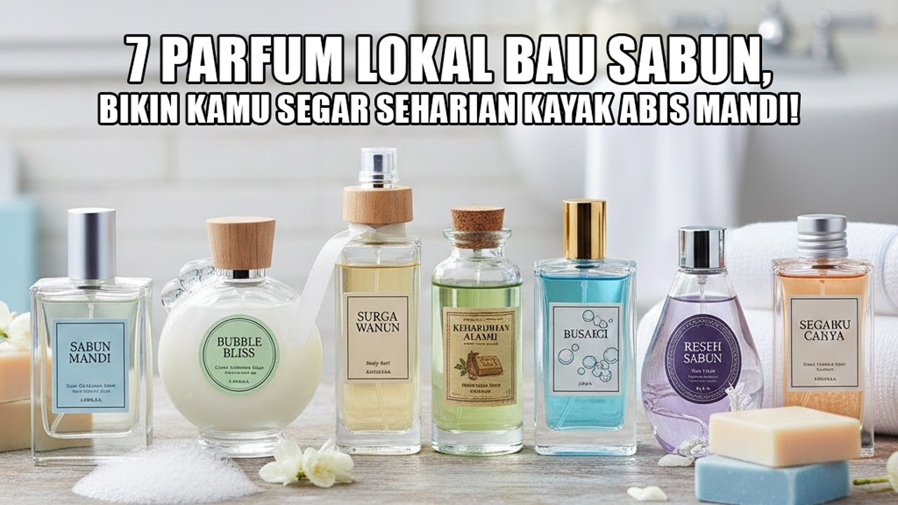 7 Parfum Lokal Bau Sabun, Bikin Kamu Segar Seharian Kayak Abis Mandi!