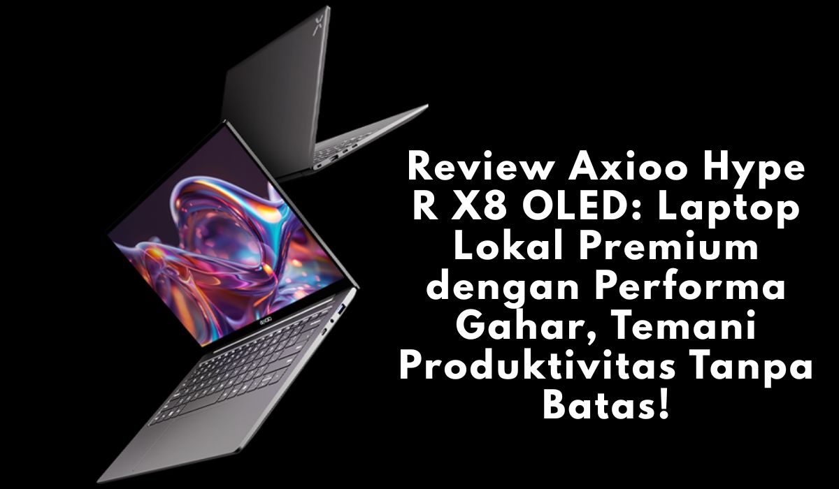 Review Axioo Hype R X8 OLED, Laptop Lokal Premium dengan Performa Gahar ...