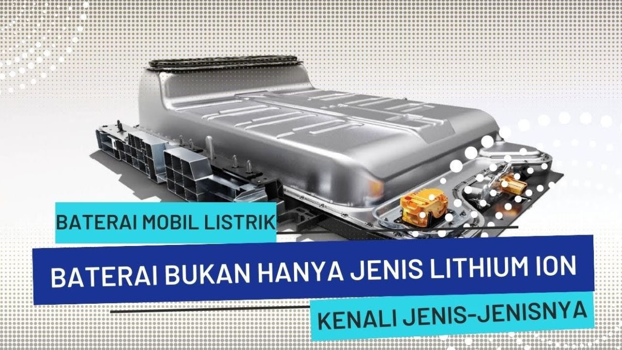 6 Jenis Baterai Mobil Listrik yang Memiliki Keunggulan dan Perbedaan ...