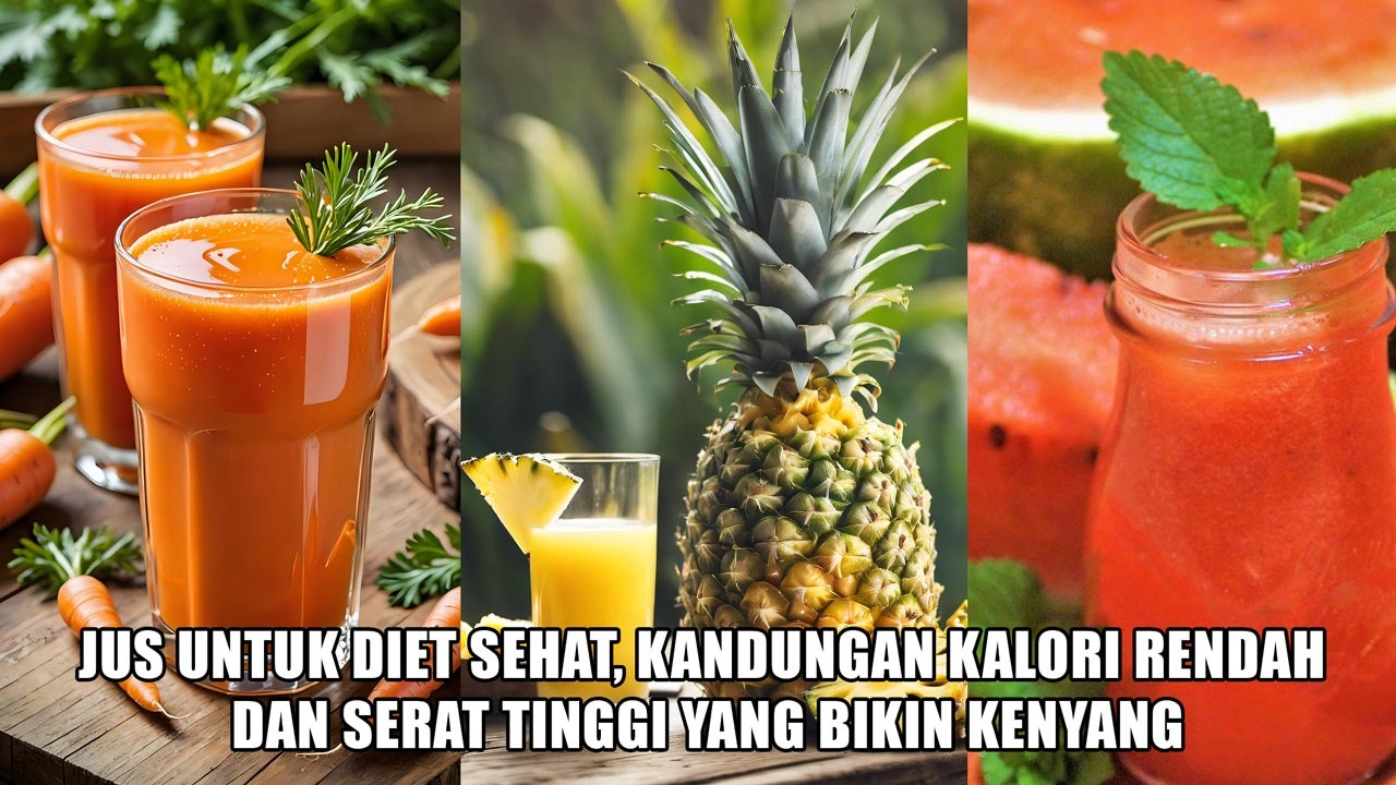 Jus untuk Diet Sehat, Kandungan Kalori Rendah dan Serat Tinggi yang ...