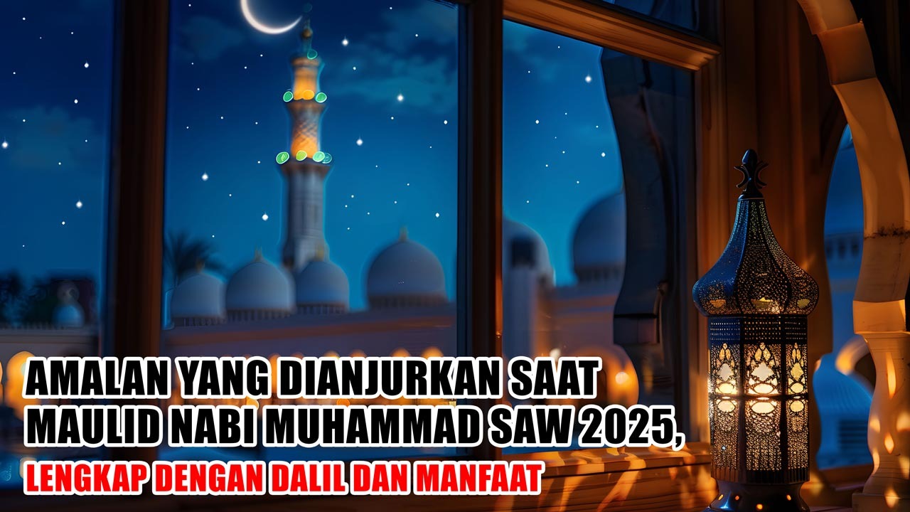 Amalan yang Dianjurkan Saat Maulid Nabi Muhammad SAW 2025, Lengkap ...