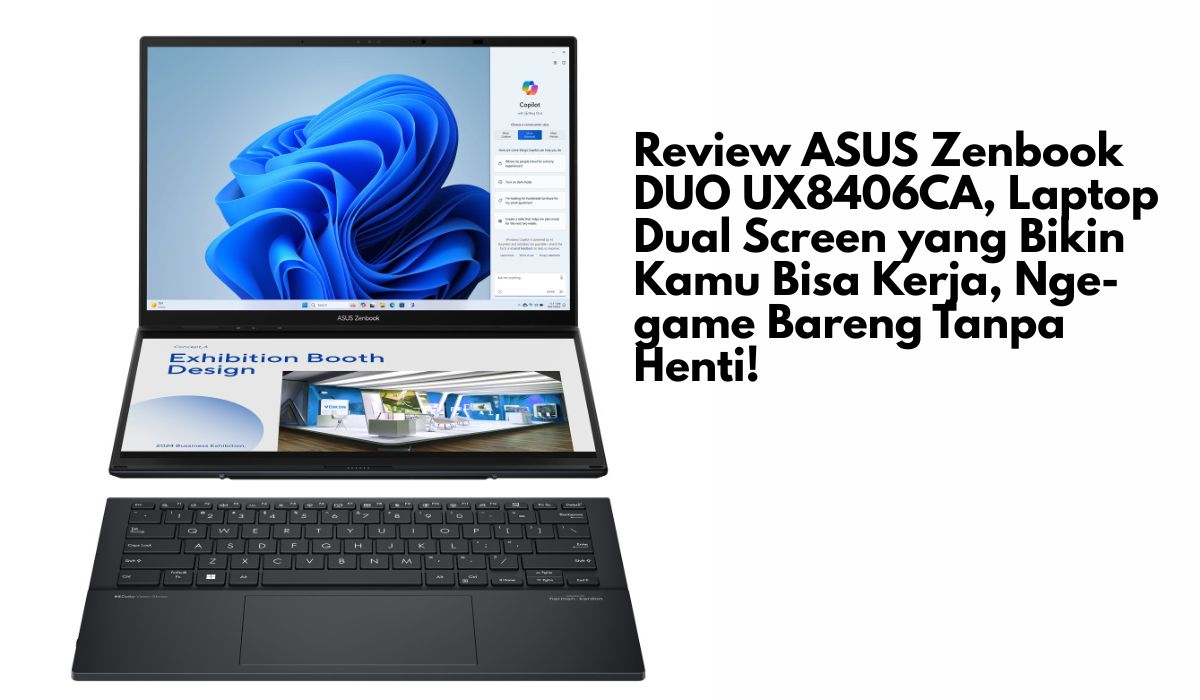 Review ASUS Zenbook DUO UX8406CA, Laptop Dual Screen yang Bikin Kamu ...