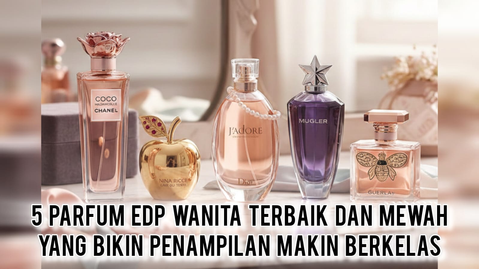 Wangi Sultan! 5 Parfum EDP Wanita Terbaik dan Mewah yang Bikin ...