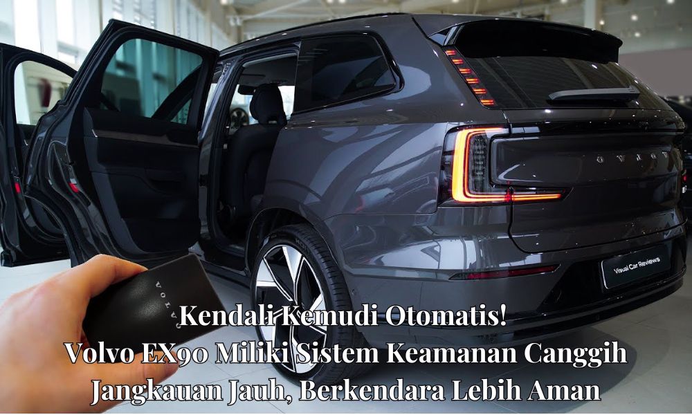Kendali Kemudi Otomatis! Volvo EX90 Miliki Sistem Keamanan Canggih, Jangkauan Jauh, Berkendara ...