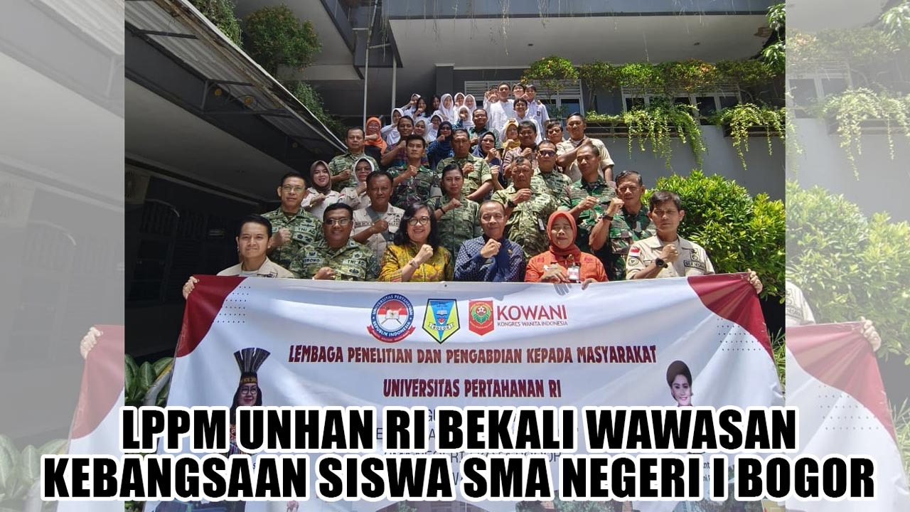 Bekali Wawasan Kebangsaan Siswa SMA Negeri 1 Bogor, Kepala LPPM Unhan ...