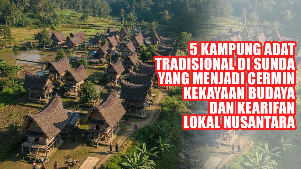 5 Kampung Adat Tradisional di Sunda yang Menjadi Cermin Kekayaan Budaya ...