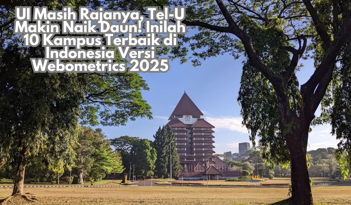 UI Masih Rajanya, Tel-U Makin Naik Daun! Inilah 10 Kampus Terbaik di Indonesia Versi Webometrics ...