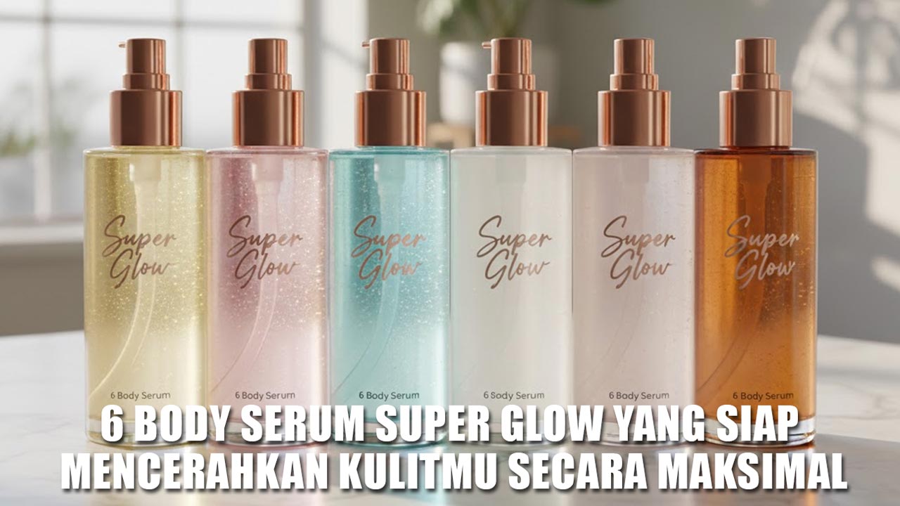 Rahasia Kulit Bening Bak Porselen! Ini 6 Body Serum Super Glow yang ...