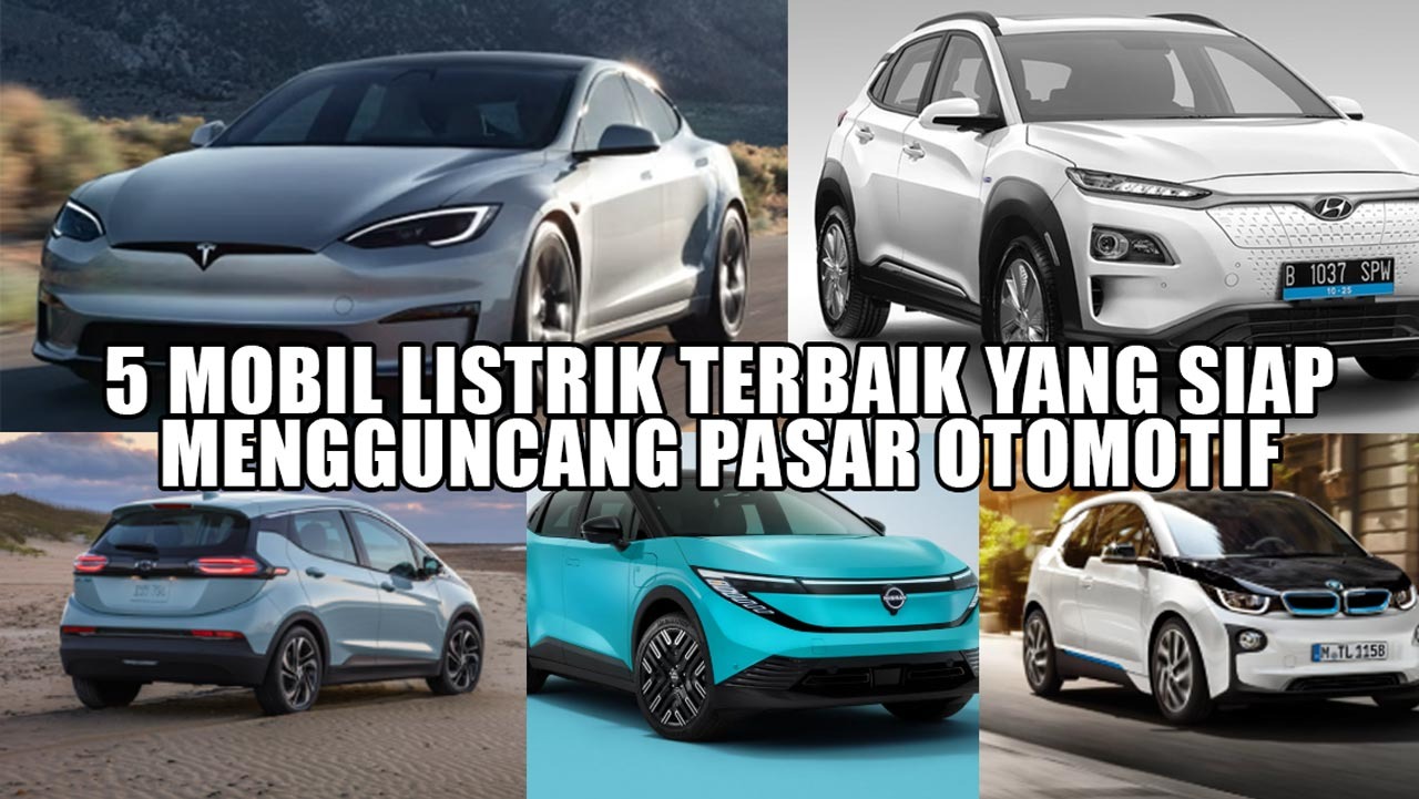 5 Mobil Listrik Terbaik yang Siap Mengguncang Pasar Otomotif, Wajib ...