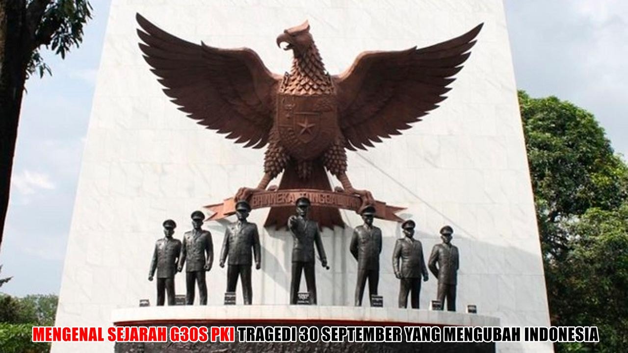 Mengenal Sejarah G30S PKI Tragedi 30 September yang Mengubah Indonesia