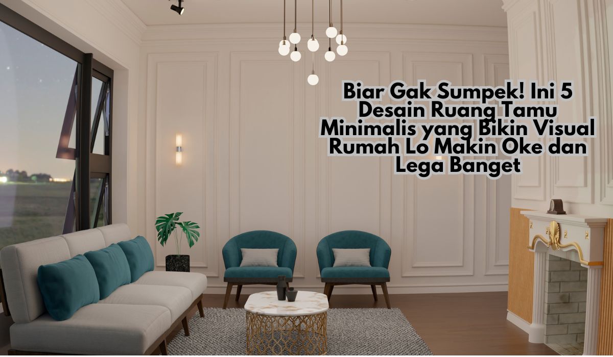 Biar Gak Sumpek! Ini 5 Desain Ruang Tamu Minimalis yang Bikin Visual ...